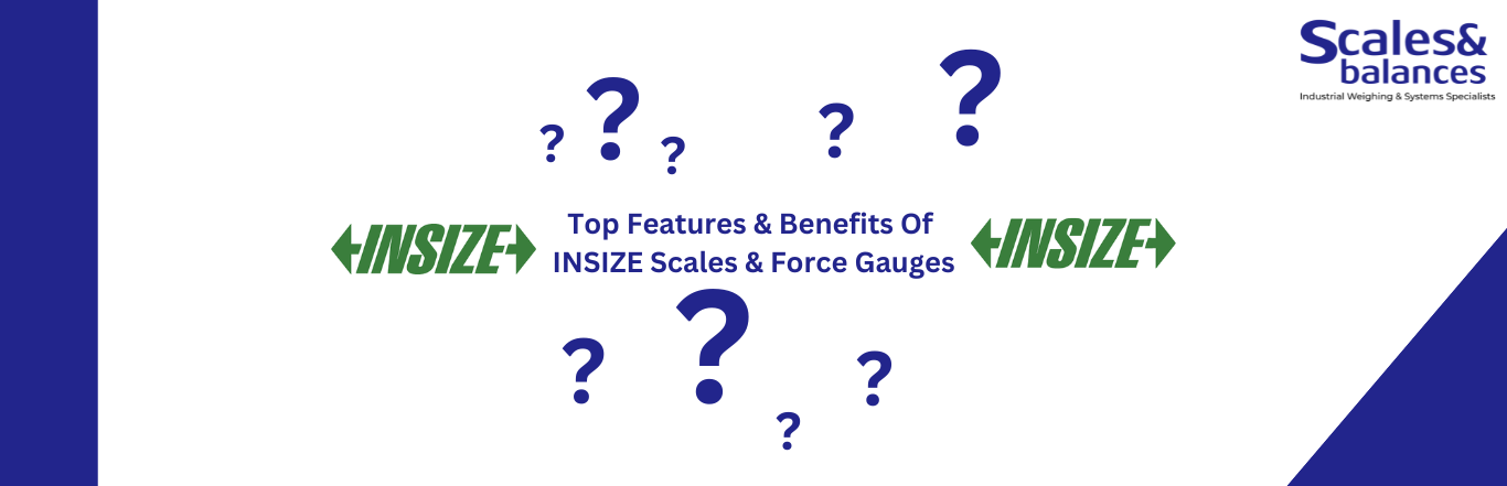 Top Features and Benefits of INSIZE Scales & Force Gauges